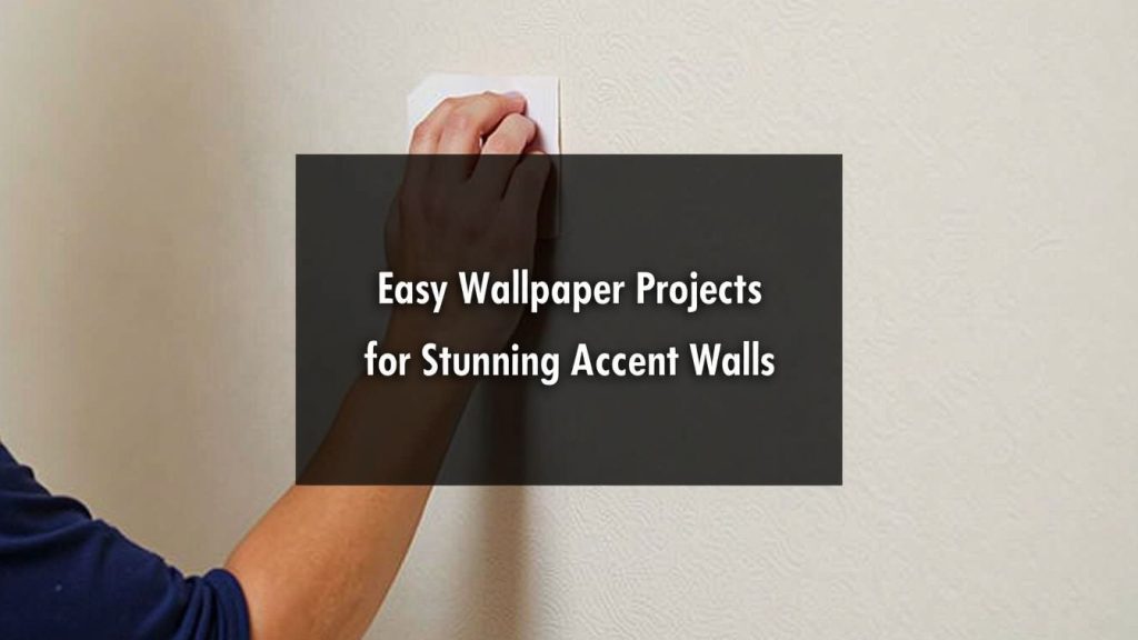 Easy Wallpaper Projects for Stunning Accent Walls – MyHomeLifeStyle